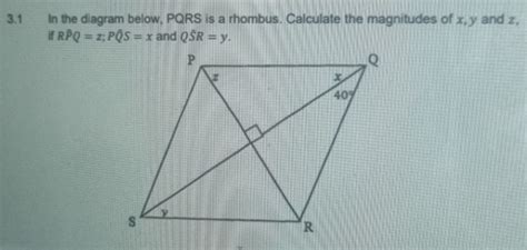 Solved In The Diagram Below Pqrs Is A Rhombus Calculate The Magnitudes Of X Y And Z If