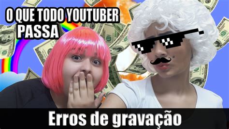 O Que Todo Youtuber Passa Erros De Gravação Youtube
