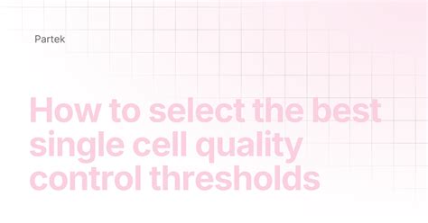 How To Select The Best Single Cell Quality Control Thresholds