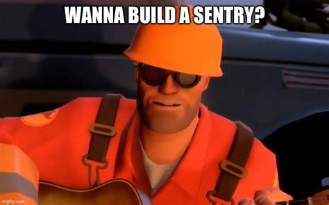 Hey Chat Wanna Build A Sentry Imgflip