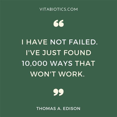 I Have Not Failed I Ve Just Found 10 000 Ways That Won T Work