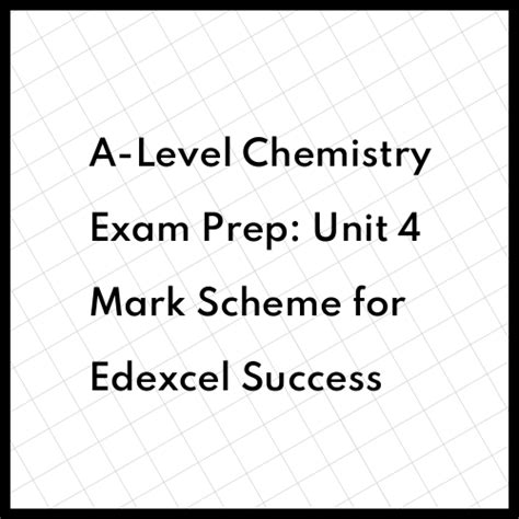 A Level Chemistry Exam Prep Unit 4 Mark Scheme For Edexcel Success