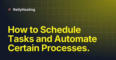 How To Schedule Tasks And Automate Certain Processes Retlyhosting