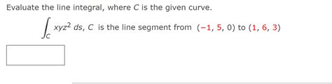 Solved Evaluate The Line Integral Where C Is The Given Chegg