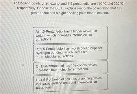 solved the boiling points of 2 hexanol and 1 5 pentanediol