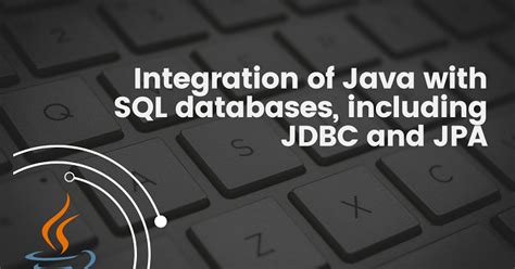 Integration Of Java With Sql Databases Including Jdbc And Jpa