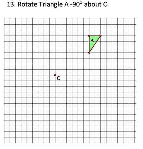 Solved 13 Rotate Triangle A 90 about C А 度 C Chegg com