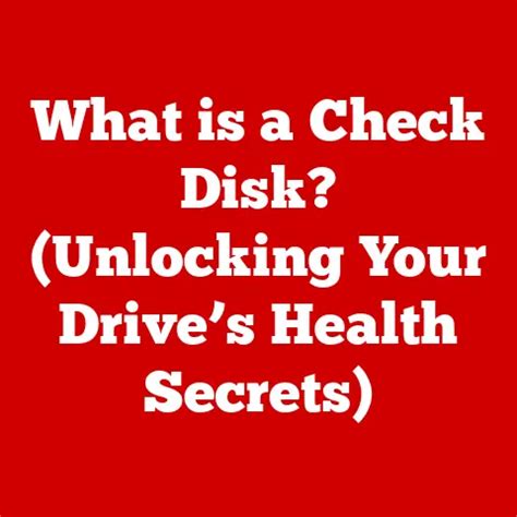 What Is A Check Disk Unlocking Your Drive S Health Secrets