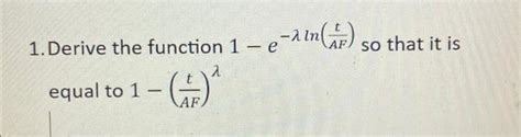 Solved 1 Derive The Function 1−e−λln Aft So That It Is