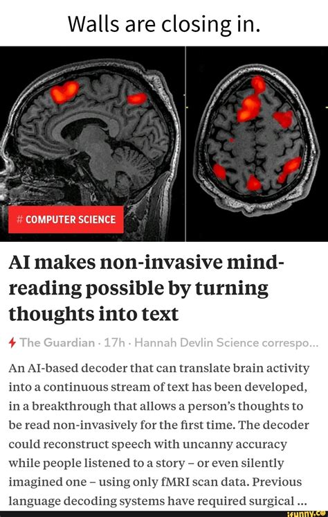 Walls Are Closing In COMPUTER SCIENCE AI Makes Non Invasive Mind Reading Possible By Turning