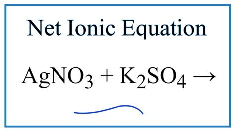 How To Write The Net Ionic Equation For Agno3 K2so4 Ag2so4 Kno3