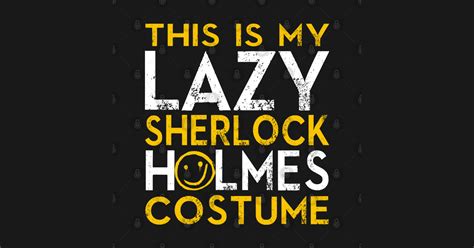 Lazy Sherlock Holmes Costume Halloween Costume T Shirt Teepublic
