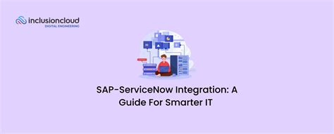 Sap Servicenow Integration A Guide For Smarter It