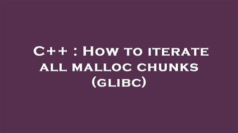 C How To Iterate All Malloc Chunks Glibc YouTube