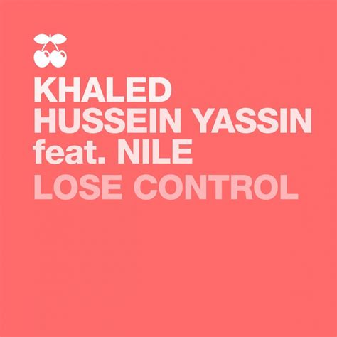 Lose Control Single Album By Khaled Hussein Yassin Nile Lose