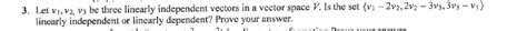 Solved 3 Let V1v2v3 Be Three Linearly Independent Vectors