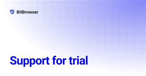 Support For Trial Bitbrowser