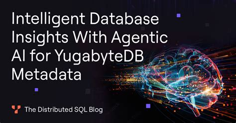 Intelligent Database Insights With Agentic Ai For Yugabytedb Metadata