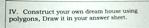 Solved Iv Construct Your Own Dream House Using Polygons Draw It In