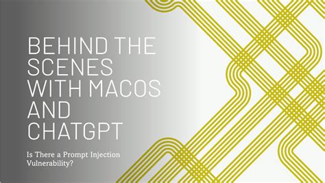 Behind The Scenes With Macos And Chatgpt Is There A Prompt Injection Vulnerability Behind The Scenes With Macos And Chatgpt Is There A Prompt Injection Vulnerability