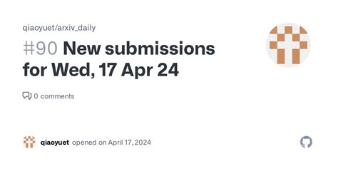 New Submissions For Wed 17 Apr 24 · Issue 90 · Qiaoyuetarxivdaily · Github