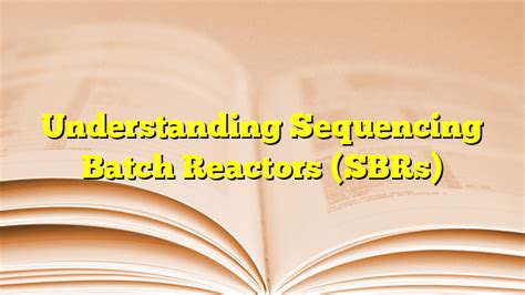 Understanding Sequencing Batch Reactors Sbrs Soar Edu