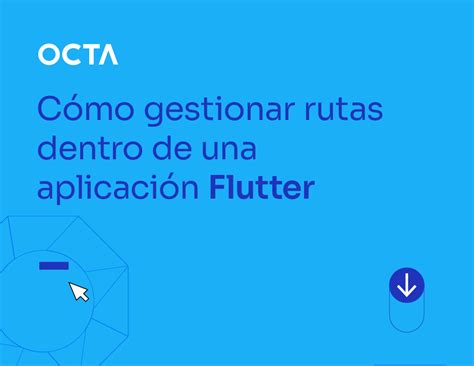 Cómo gestionar rutas dentro de una aplicación Flutter