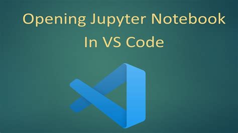 How To Open Jupyter Notebook In Vs Code Youtube