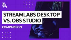 Streamlabs OBS Vs OBS Studio Which Is Best For MediaEquipt