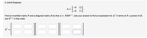 Solved (1 point) Suppose A=[−9−81211]. Find an invertible | Chegg.com