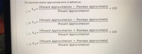Solved The Absolute Relative Approximate Error Is Defined