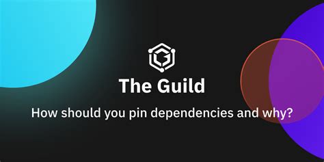 How Should You Pin Dependencies And Why The Guild