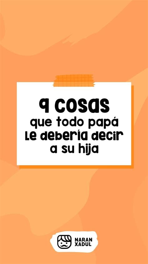 9 Cosas Que Todo Papá Le Debería Decir A Su Hija Trucos Para Padres
