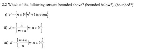Solved Which Of The Following Sets Are Bounded Above Chegg