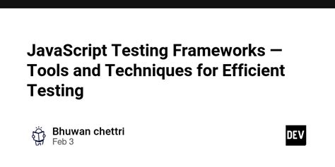 Javascript Testing Frameworks — Tools And Techniques For Efficient
