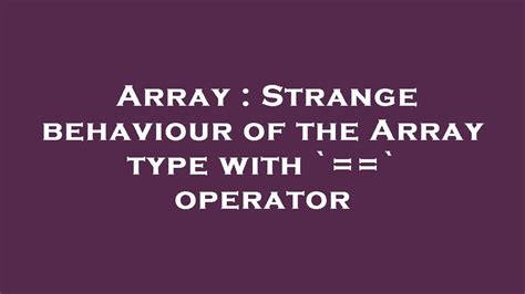 array strange behaviour of the array type with ` ` operator youtube