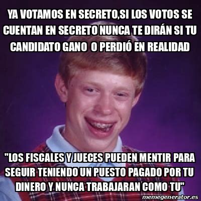 Meme Bad Luck Brian ya votamos en secreto SI LOS VOTOS SE CUENTAN EN SECRETO NUNCA TE DIRÁN SI