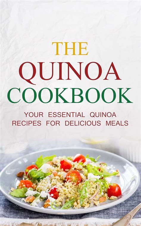 The Quinoa Cookbook Your Essential Quinoa Recipes For Delicious Meals How To Cook With The