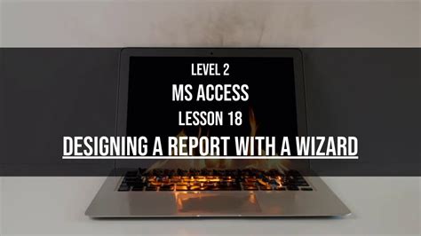 Level 2 Access Lesson 18 Using The Report Wizard Youtube