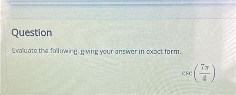 Solved QuestionEvaluate The Following Giving Your Answer In Chegg Com