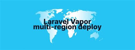 How To Deploy To Multiple Aws Regions With Laravel Vapor The Bytelab