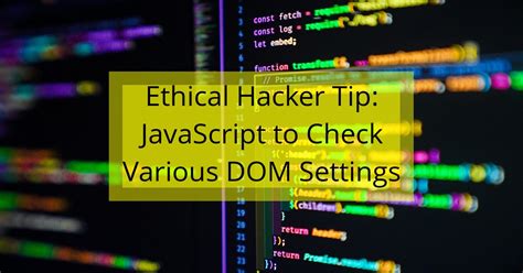 Ethical Hacker Tip Javascript To Check Various Dom Settings