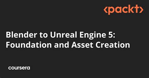 Blender To Unreal Engine 5 Foundation And Asset Creation Coursera