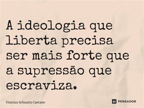 ⁠a Ideologia Que Liberta Precisa Ser Vinicius Schuartz Caetano
