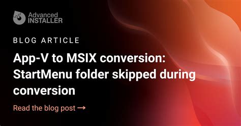 App V To Msix Conversion Startmenu Folder Skipped During Conversion Advanced Installer Powers