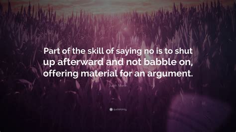 Judith Martin Quote Part Of The Skill Of Saying No Is To Shut Up Afterward And Not Babble On