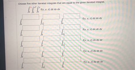 Solved Choose Five Other Iterated Integrals That Are Equal Chegg