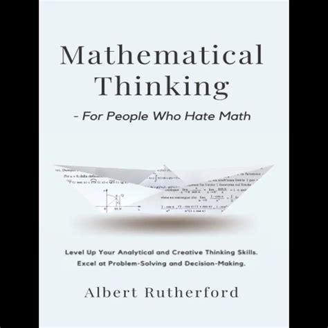 Mathematical Thinking For People Who Hate Math Level Up Your Analytical And Creative Thinking