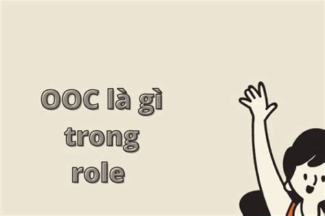 Ooc Là Gì Trong Role Giải Nghĩa Thuật Ngữ Ooc And Cách Sử Dụng Hiệu Quả