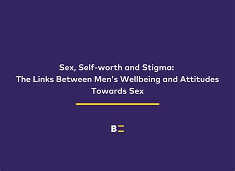 Sex Self Worth And Stigma The Links Between Mens Wellbeing And Attitudes Towards Sex